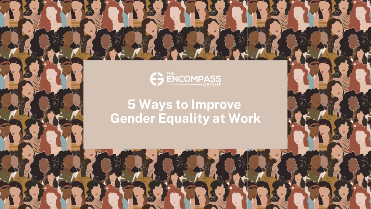 5 Ways to Improve Gender Equality at Work - The Encompass Group
